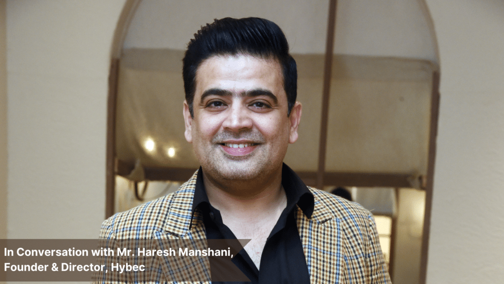In Conversation with Mr. Haresh Manshani, Founder & Director, Hybec ...