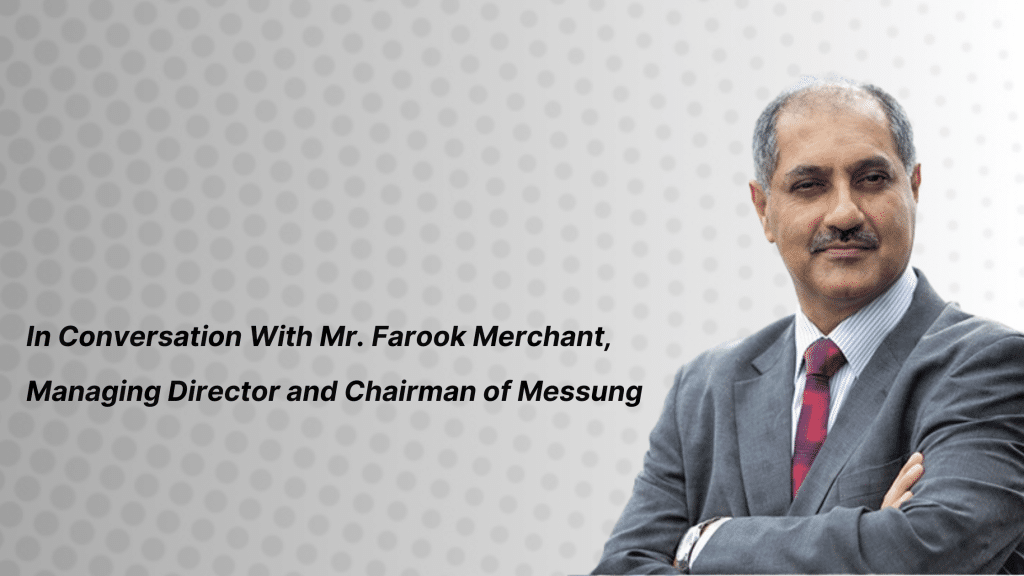 In Conversation With Mr. Farook Merchant, Managing Director and ...