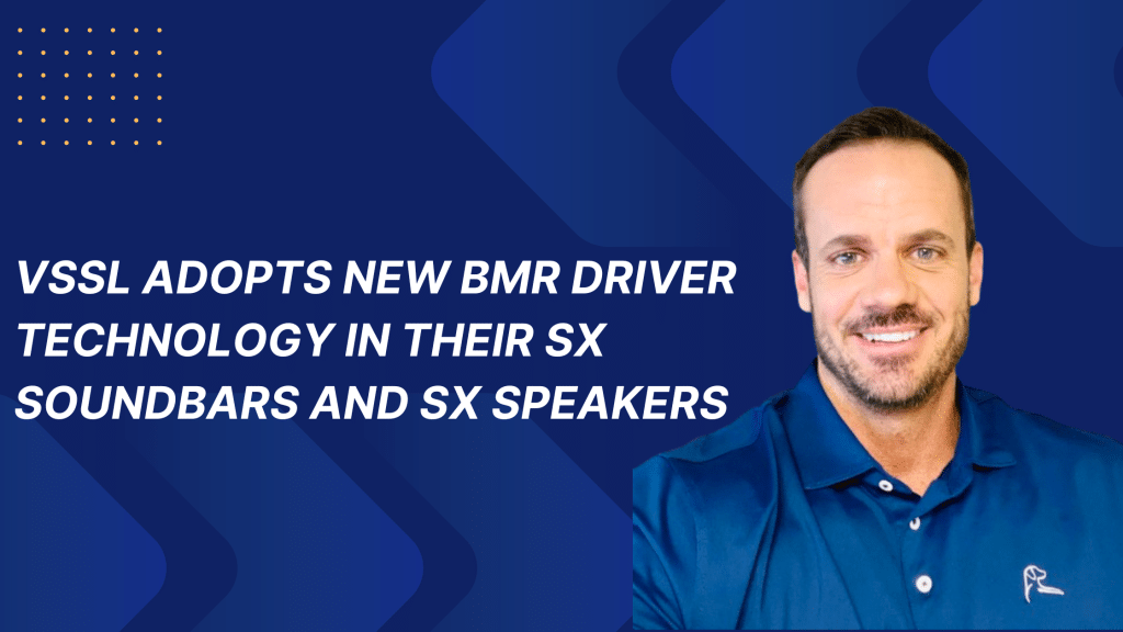 VSSL adopts new BMR driver technology in their SX Soundbars and SX ...
