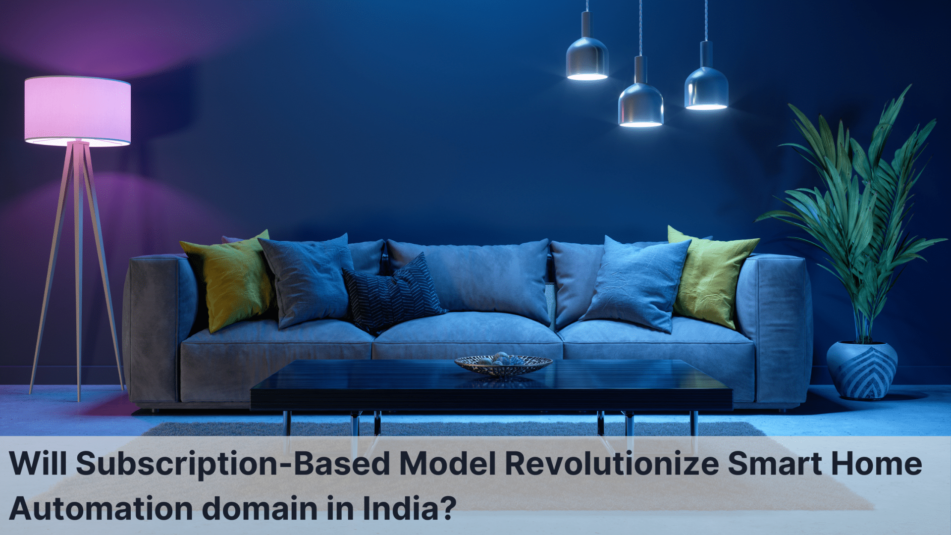Will Subscription-Based Model Revolutionize Smart Home Automation ...