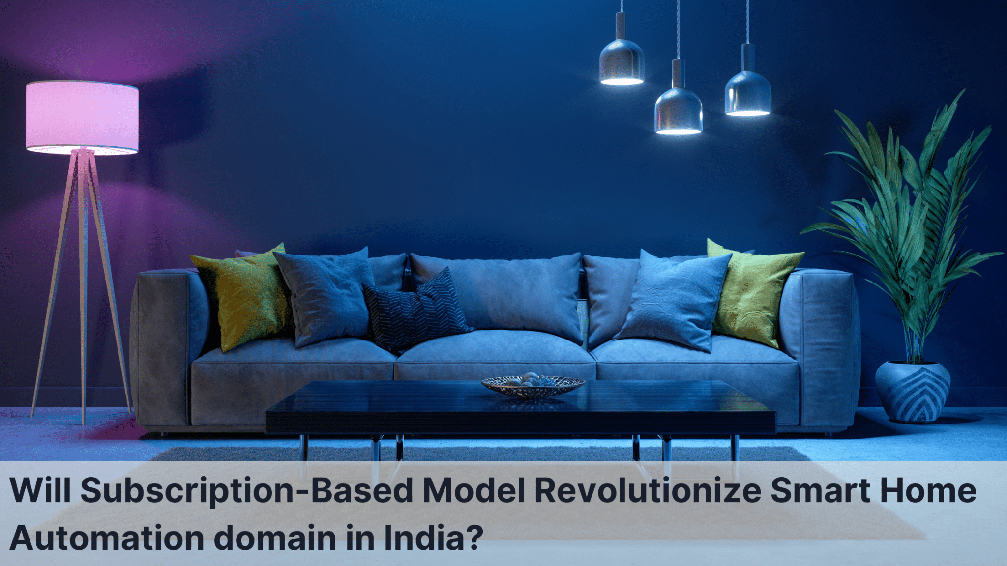 Will Subscription-Based Model Revolutionize Smart Home Automation ...