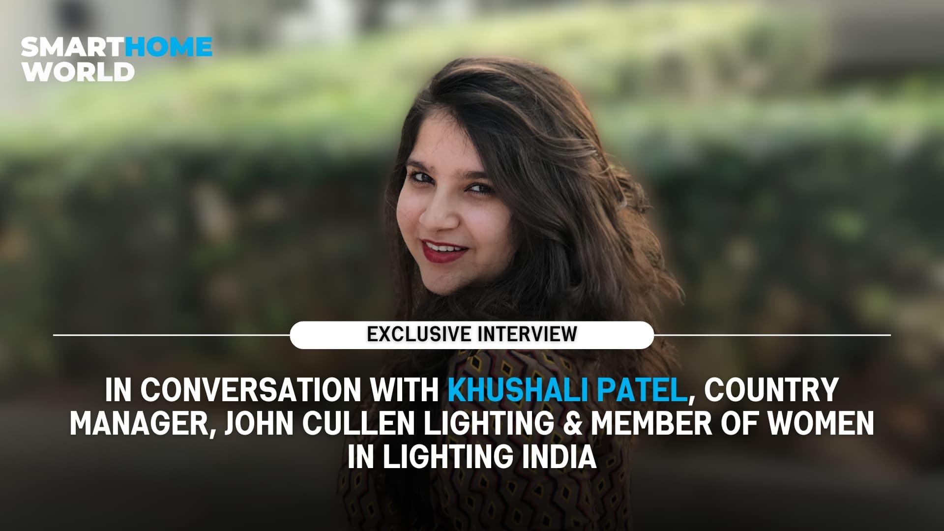 In Conversation with Khushali Patel, Country Manager, John Cullen Lighting & Member of Women in ...